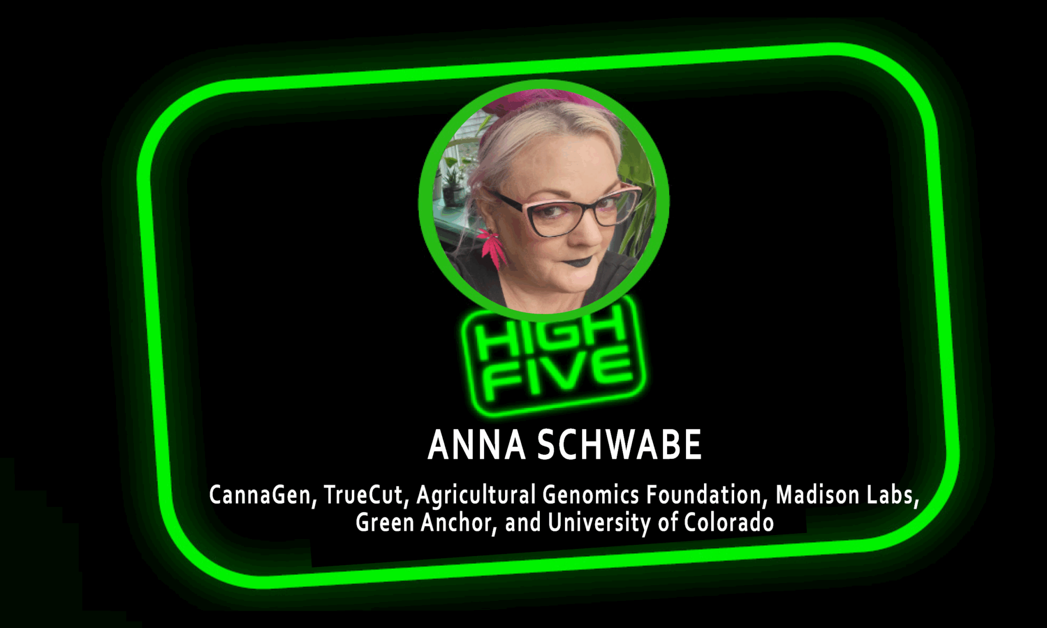 High Five: Anna Schwabe, CannaGen, TrueCut - BEARD BROS PHARMS